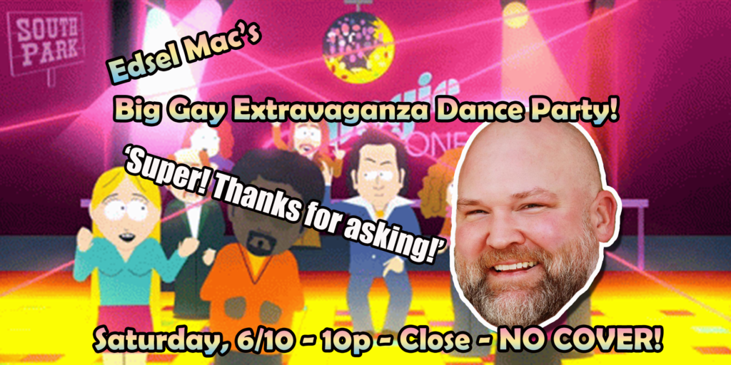 Edsel Mac's Big Gay Extravaganza Dance Party! - Barrel Proof Lounge